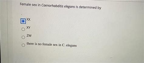Solved Female Sex In Caenorhabditis Elegans Is Determined By