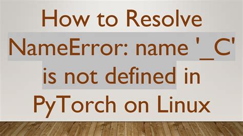 How To Resolve Nameerror Name C Is Not Defined In Pytorch On Linux Youtube