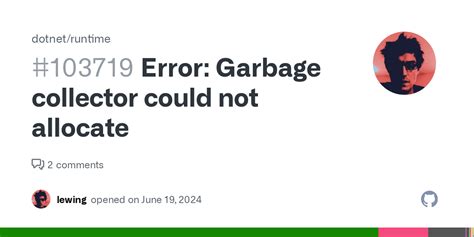 error garbage collector could not allocate · issue 103719 · dotnet