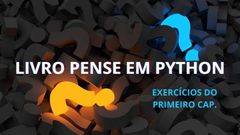 Resolvendo ExercÍcios Do Primeiro CapÍtulo Do Livro Pense Em Python 2
