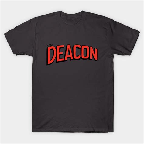 The Deacon Deacon T Shirt Teepublic