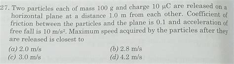 [answered] 27 two particles each of mass 100 g and charge 10 c are kunduz
