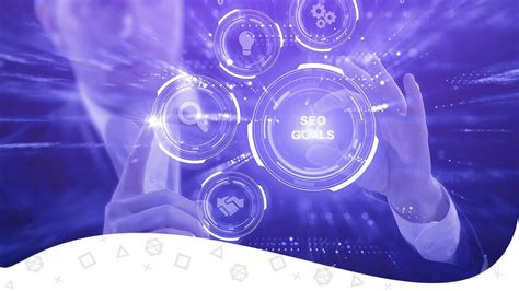 SEO Goals Set Your Objectives And Learn How To Achieve Them