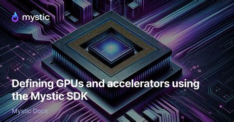 Defining GPUs And Accelerators Using The Mystic SDK