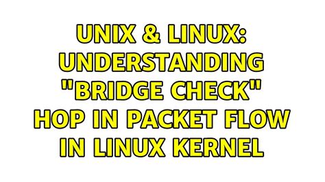 Unix And Linux Understanding Bridge Check Hop In Packet Flow In Linux Kernel Youtube