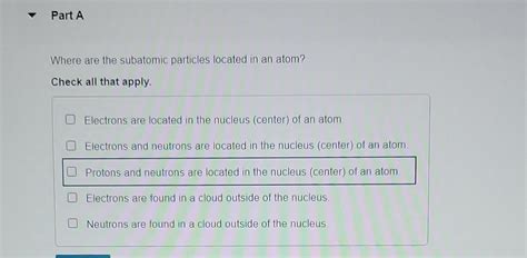 Solved Where Are The Subatomic Particles Located In An Atom Chegg
