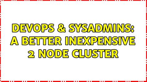 Devops And Sysadmins A Better Inexpensive 2 Node Cluster 4 Solutions Youtube