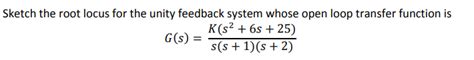 Solved Sketch The Root Locus For The Unity Feedback System