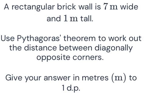 Solved A Rectangular Brick Wall Is M Wide And M Tall Use Pythagoras Theorem To Work Out
