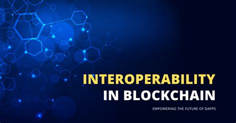 Empowering the Future of dApps: Blockchain Interoperability and Cross ...