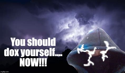 You Should Dox Yourself Now Blank Template Imgflip