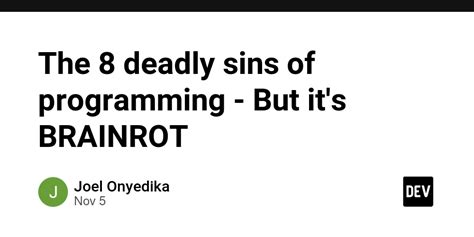 the 8 deadly sins of programming but it s brainrot dev community