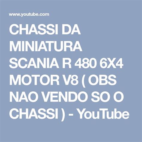 Chassi Da Miniatura Scania R 480 6x4 Motor V8 Obs Nao Vendo So O
