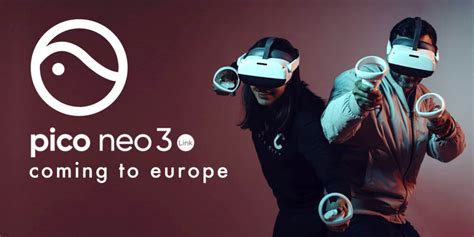 Pico Neo 3 Link Coming To Europe Vr Porn Blog