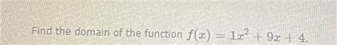 Solved Find The Domain Of The Function F X 1x2 9x 4