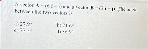 solved a vector a 6i j ﻿and a vector b 3i j ﻿the angle