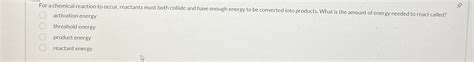 Solved For A Chemical Reaction To Occur Reactants Must Both Chegg