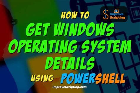 how to get operating system os details using powershell improve