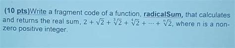 Solved 10 Ptswrite A Fragment Code Of A Function Radicalsum