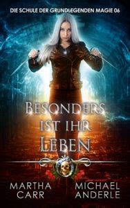 Buch 6 Der Urban Fantasy Serie ›die Schule Der Grundlegenden Magie