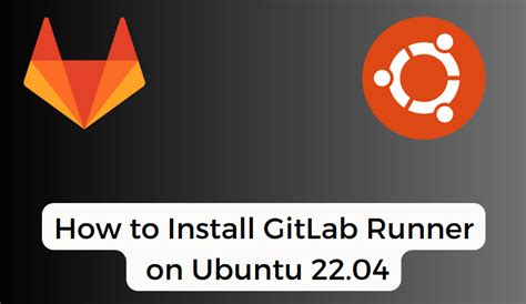 How To Install GitLab Runner On Ubuntu