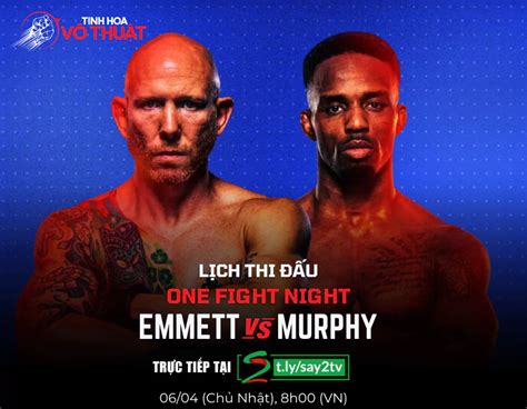 Lịch Thi Đấu Ufc Fight Night Emmett Vs Murphy Tinhhoavothuat Com