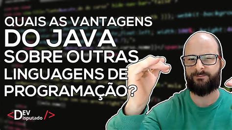 Quais As Vantagens Do Java Em Comparação Com Outras Linguagens De