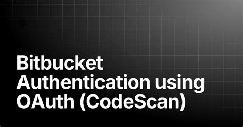 Bitbucket Authentication Using Oauth Codescan Autorabit Knowledge Base
