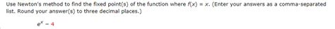 use newton s method to find the fixed point s of the