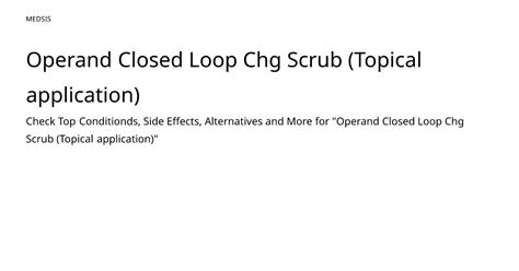 Operand Closed Loop Chg Scrub Topical Application Meds Is