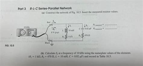 Solved Part 3 R L C Series Parallel Network A Construct