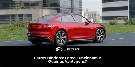 Carros Híbridos Como Funcionam E Quais As Vantagens