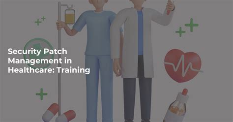 Security Patch Management In Healthcare Training