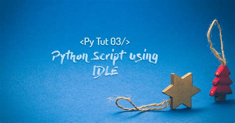 How To Write Python Scripts Using Idle Rebellionrider