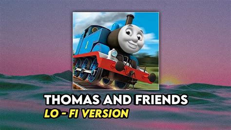 Thomas And Friends Theme Song Lo Fi Remix Youtube
