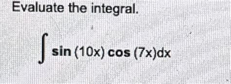 Solved Evaluate The Integral Sin X Cos X Dx Chegg Com