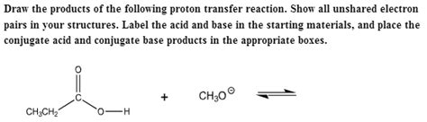 Solved Draw The Products Of The Following Proton Transfer