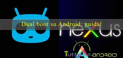 Dual boot su Android cos è e guida alla configurazione Tuttoapp android