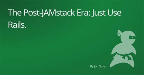 The Post Jamstack Era Just Use Rails Speakbits