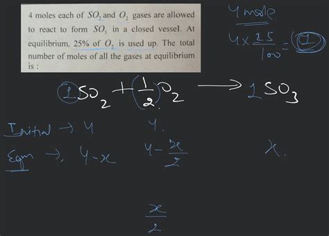 4 Moles Each Of So2 And O2 Gases Are Allowed To React To Form So3 In A