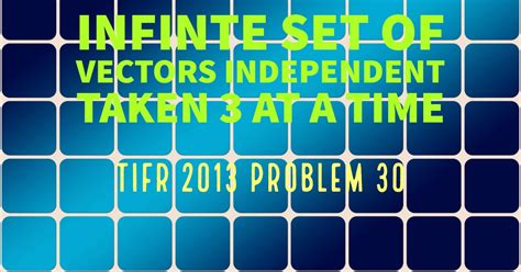 Tifr 2013 Problem 30 Solution Infinite Set Of Independent Vectors