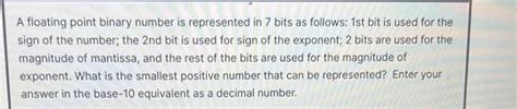 solved a floating point binary number is represented in 7