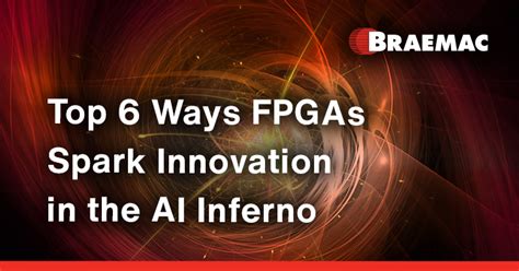 top 6 ways fpgas spark innovation in the ai inferno