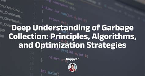 Deep Understanding Of Garbage Collection Principles Algorithms And Optimization Strategies