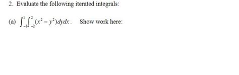 solved 2 evaluate the following iterated integrals a
