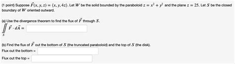 Solved (1 point) Suppose F(x,y,z)= x,y,4z . Let W be the | Chegg.com