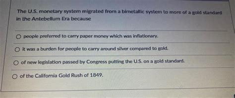 Solved The Us Monetary System Migrated From A Bimetallic