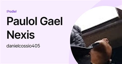 Paulol Gael Nexis Danielcossio405 Profile Padlet