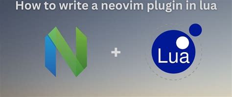 How To Write A Neovim Plugin In Lua Dev Community