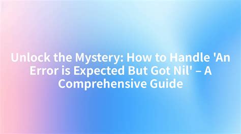 Unlock The Mystery How To Handle An Error Is Expected But Got Nil